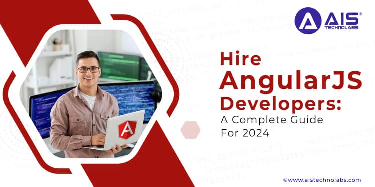 Hire AngularJS Developers: A Complete Guide For 2024 | AIS Technolabs
