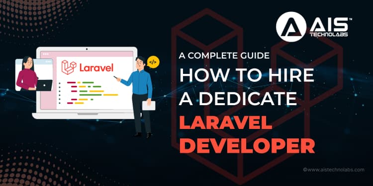 Steps to Hire Your Ideal Laravel Developer [A Comprehensive Guide]