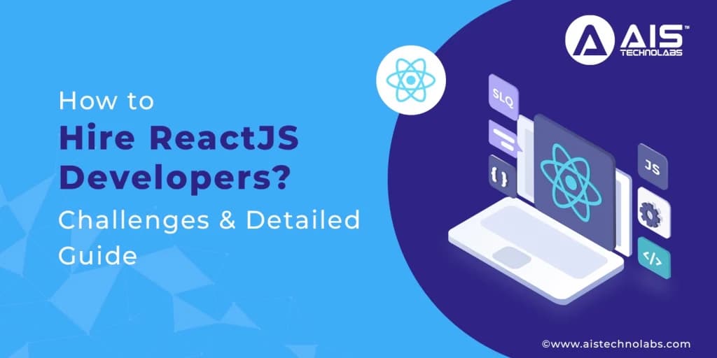 Expert Guide on How to Hire ReactJS Developers | AIS Technolabs
