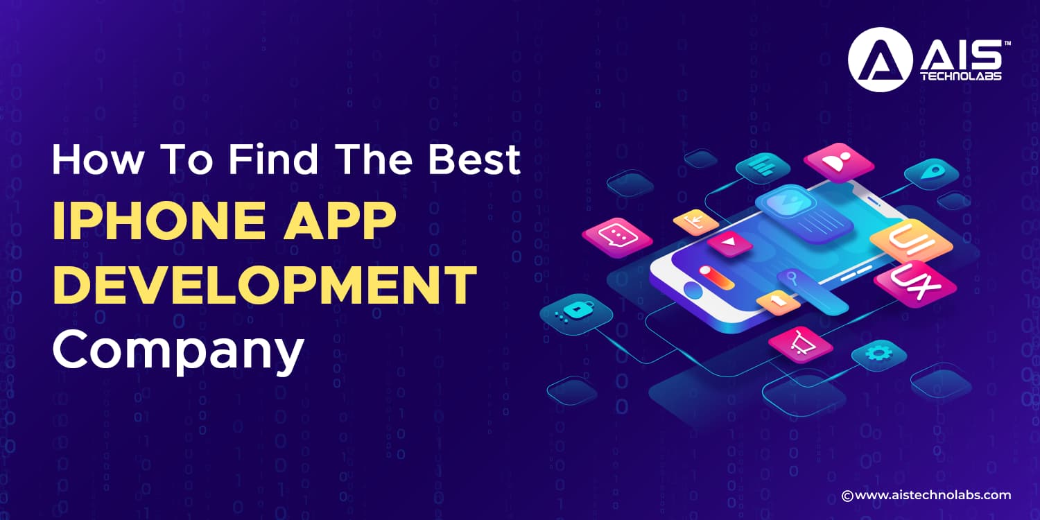 How to Choose the Best iPhone App Development Company? | AIS Technolabs