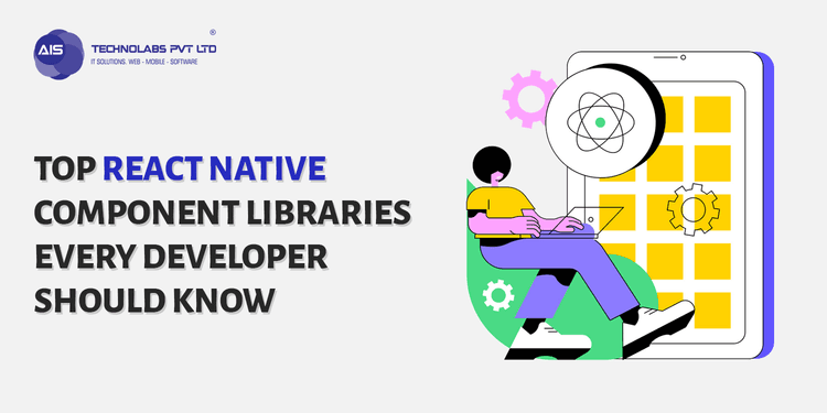 Top React Native Component Libraries Every Developer Should Know - AIS ...